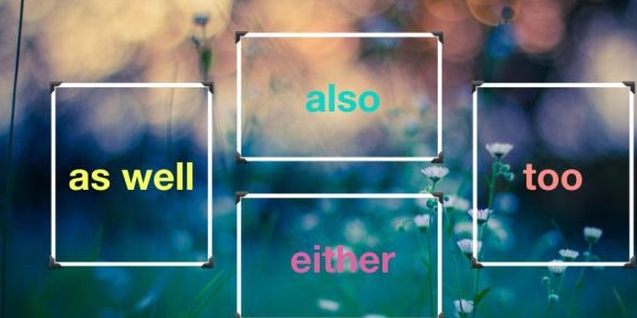 “also，as well，either，too” 中文意思都一样，有啥区别？|肯定句|口语|否定句_新浪新闻